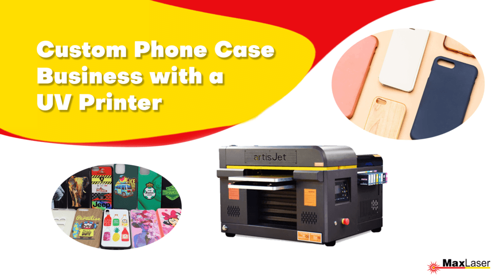 Start a Custom Phone Case Business with a UV Printer - MaxLaser